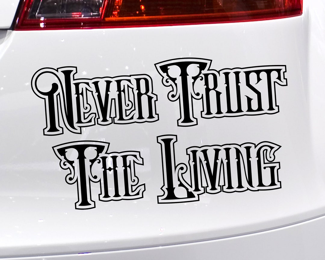 Never Trust the Living Vinyl Decal Sticker Vinyl Car Decal Laptop ...