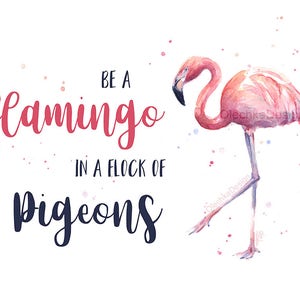 Flamingo Art, Flamingo Quote, Flamingo Print, Be a Flamingo in a Flock ...