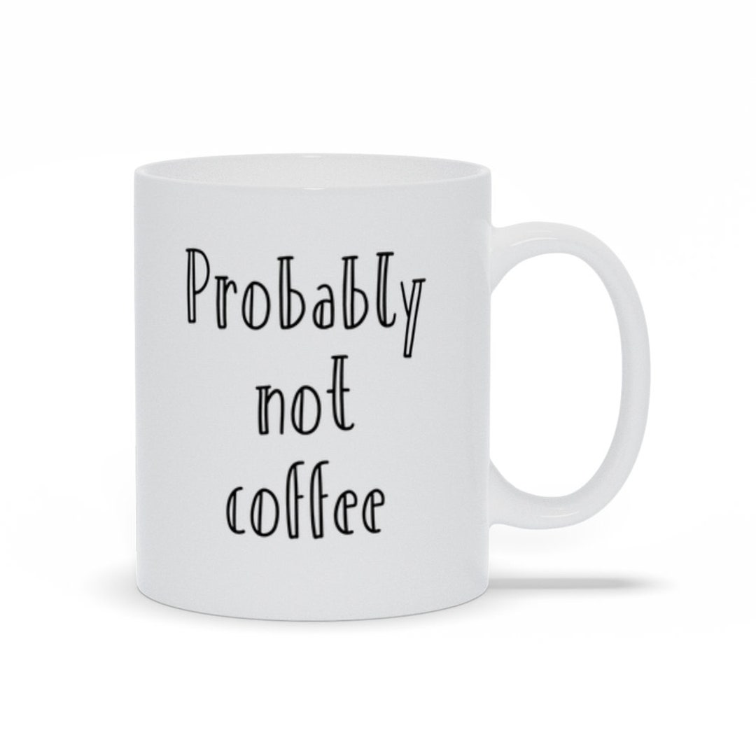 Probably Not Coffee Mugs, Funny New Mom Mugs, Perfect Birthday Gift for ...