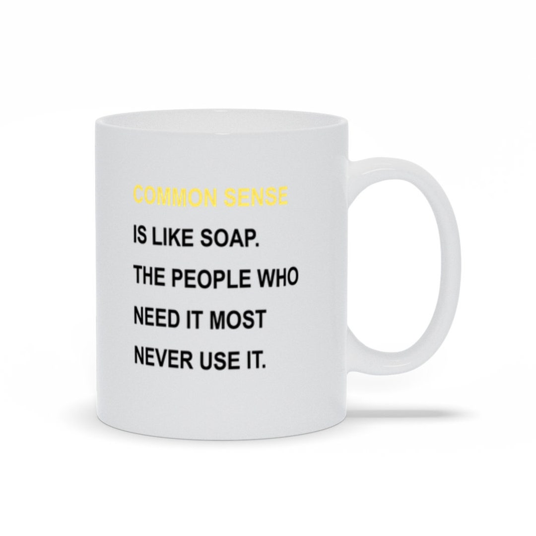 Common Sense is Like Soap Mugs, Funny Sarcastic Sayings Mugs, Common ...