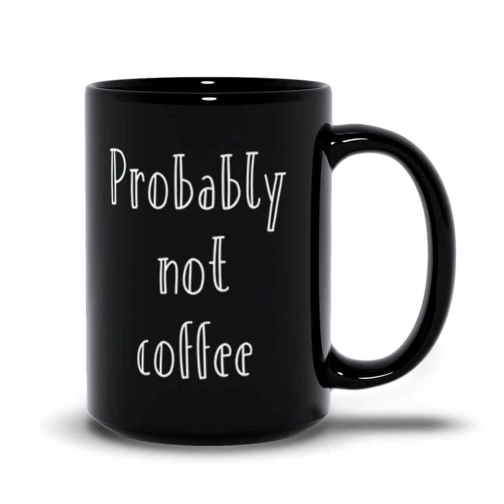 Probably Not Coffee Black Mugs, New Mom Gift Mugs, Perfect Birthday ...