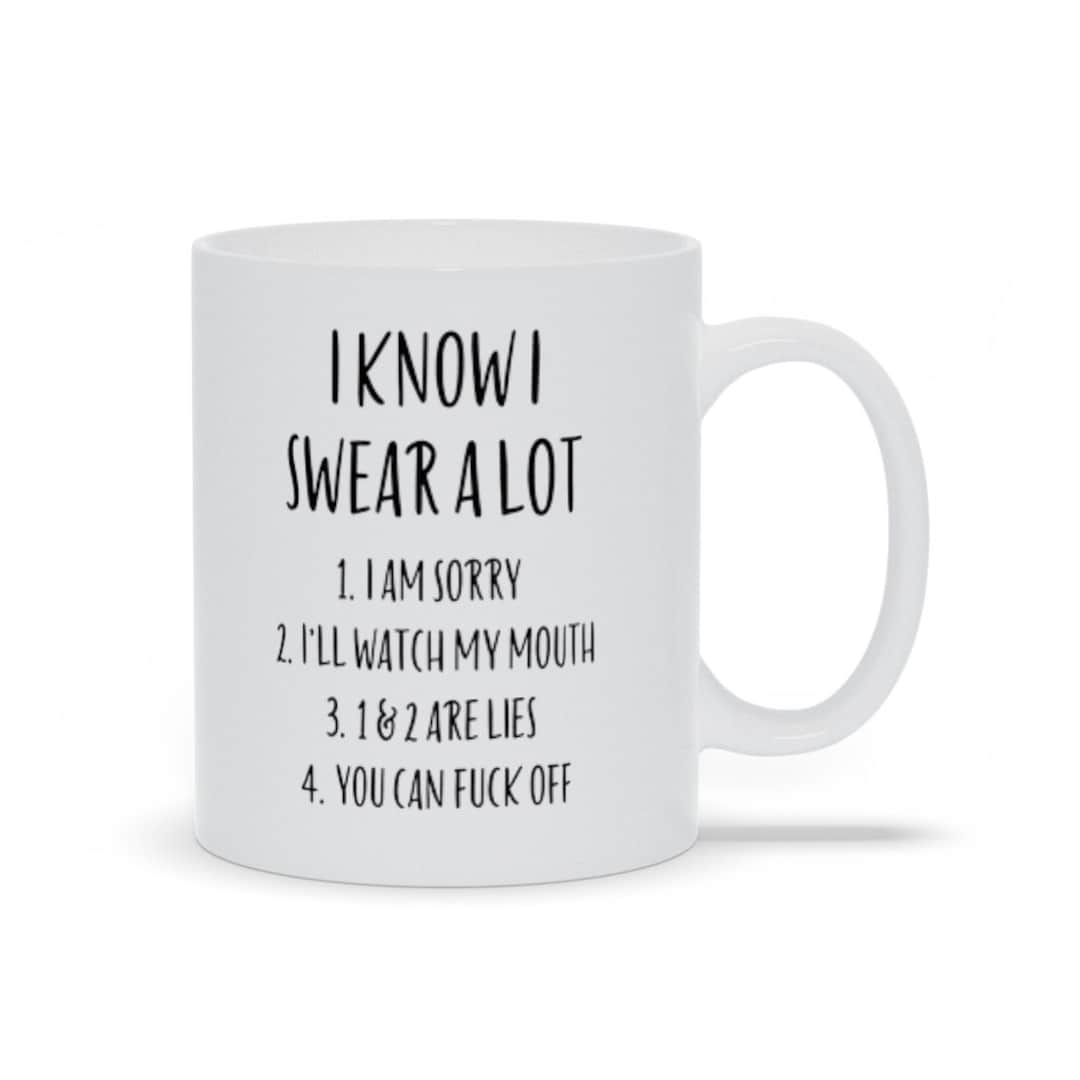 I Know I Swear A Lot Mugs, Funny Sarcastic Sayings Mug, Funny Humorous ...