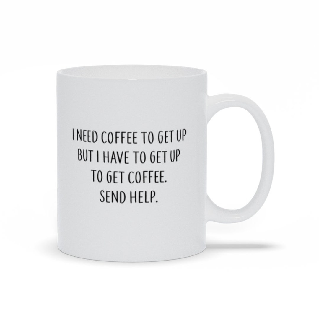 I Need Coffee to Get up Mugs, Funny Coffee Sayings Mugs, Coffee Humor ...