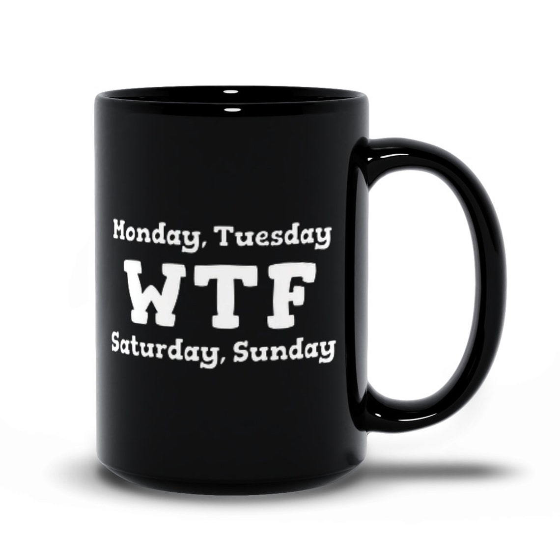 Monday Tuesday WTF Saturday Sunday Black Mugs, Funny Humorous Coffee ...