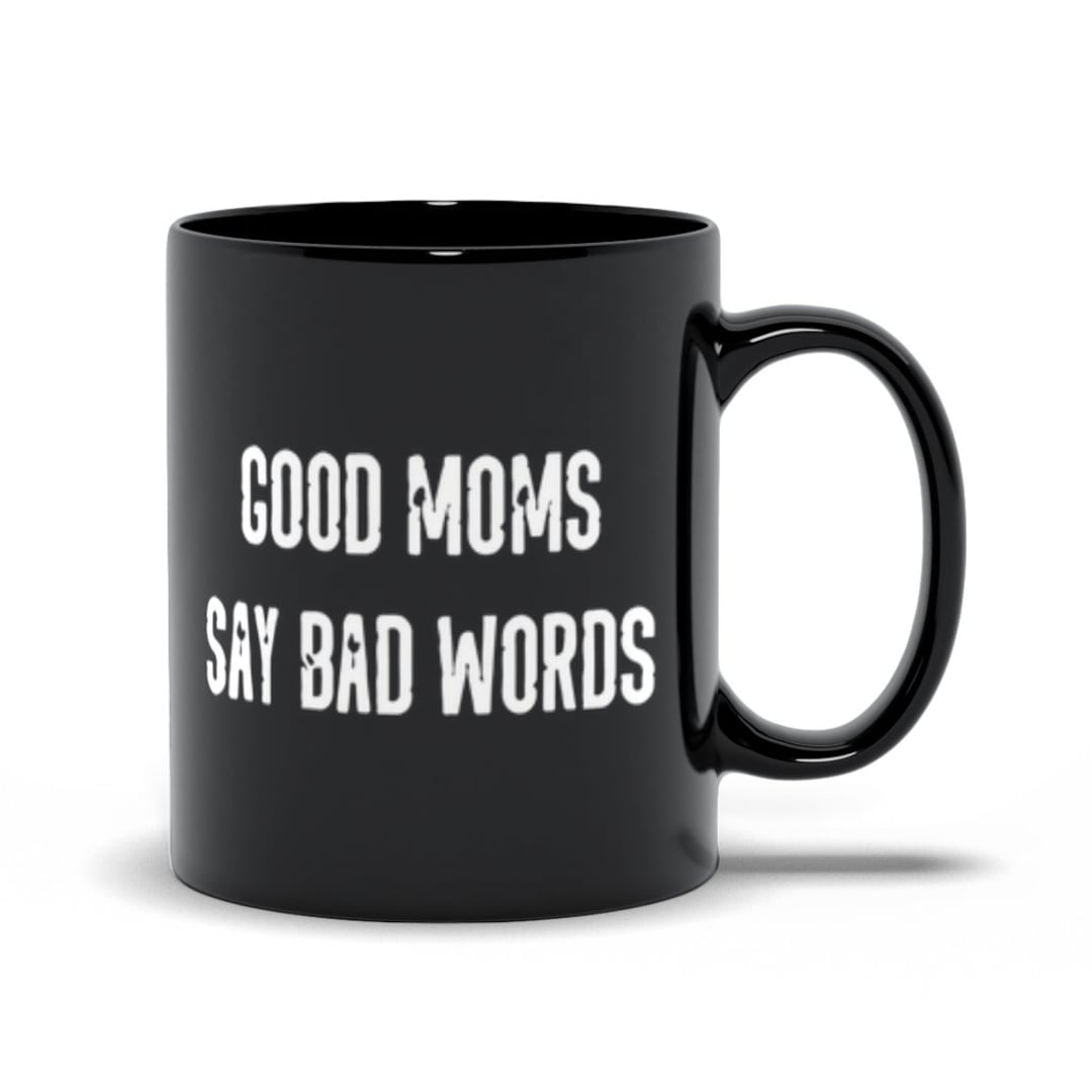 Good Moms Say Bad Words Black Mugs, Funny Mothers Day Gift Mugs ...