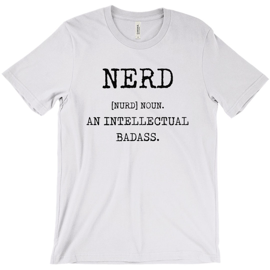 Nerd an Intellectual Badass T-shirts | Funny Nerd Humor Shirt ...