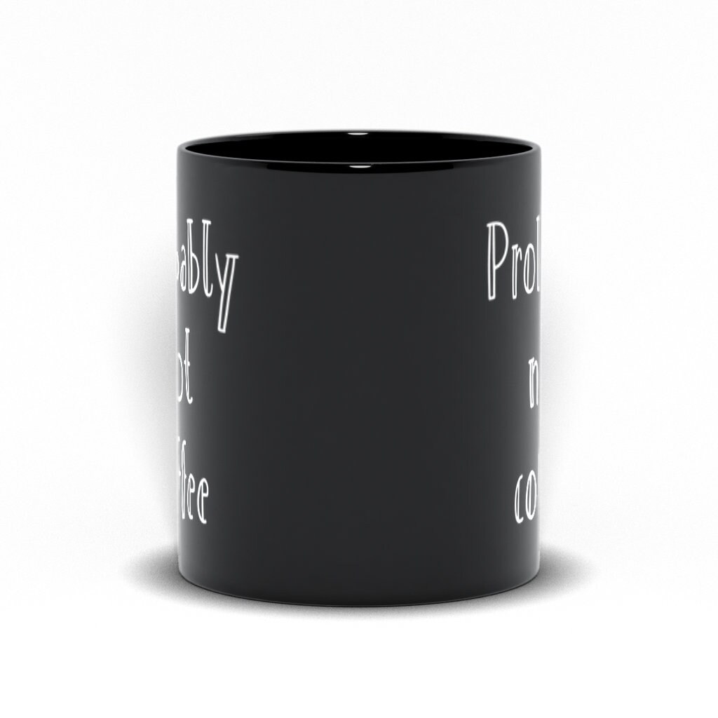 Probably Not Coffee Black Mugs, New Mom Gift Mugs, Perfect Birthday ...