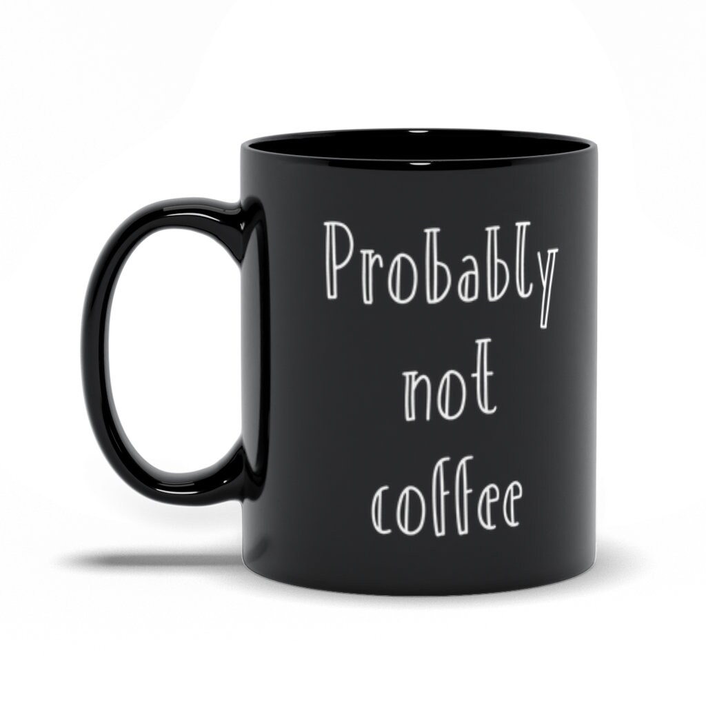 Probably Not Coffee Black Mugs, New Mom Gift Mugs, Perfect Birthday ...