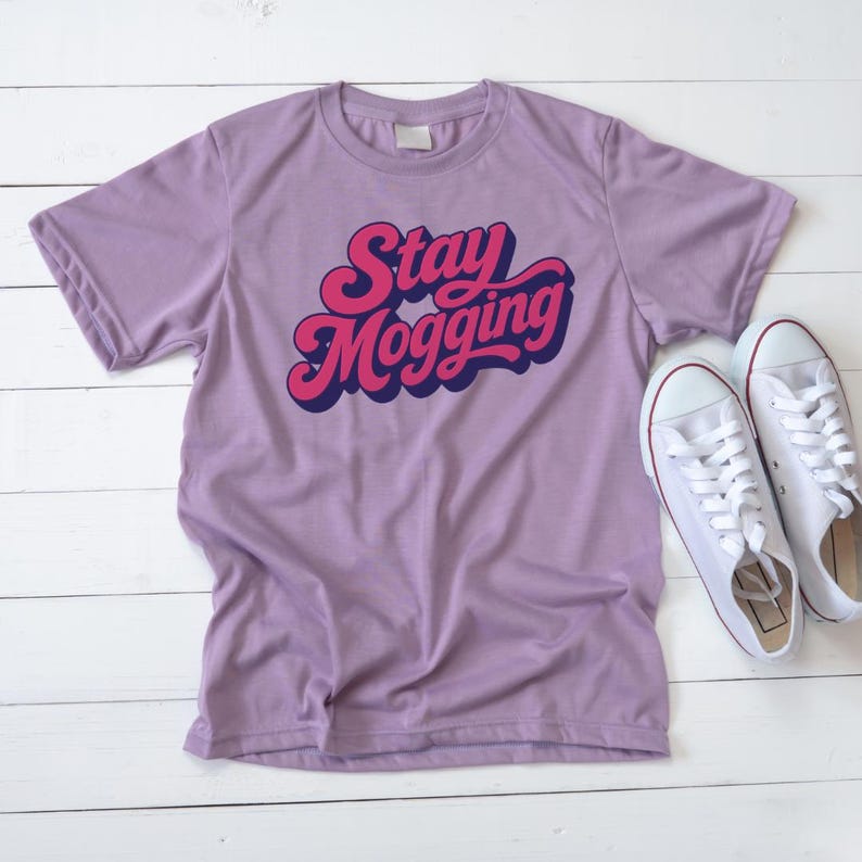 Stay Mogging Meme Shirt Design, Gen Z Humor, Gym Bro Graphic (digital ...