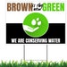 Conserve Water, Save Water, Brown is the New Green, Yard Sign, Printed ...
