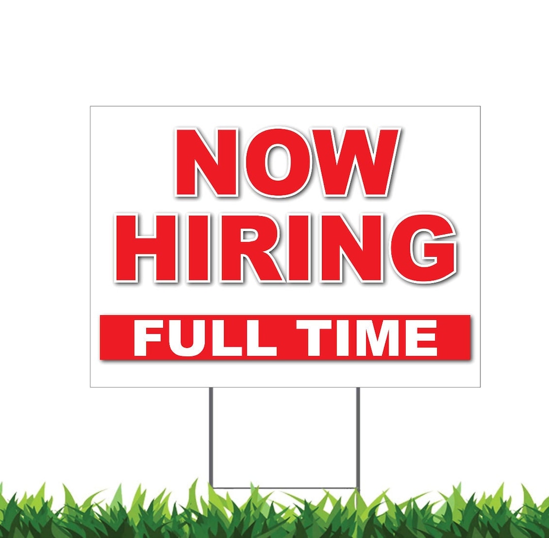 Now Hiring Full Time Yard Sign, Printed 2-sided -12x18, 24x18 or 36x24 ...