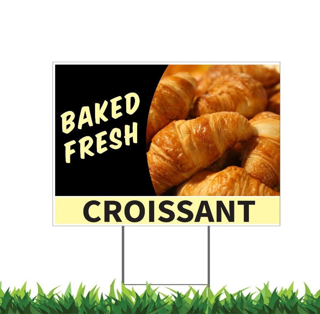 Fresh Baked Bread, Croissant, Yard Sign, Printed 2-sided -12x18, 24x18 ...
