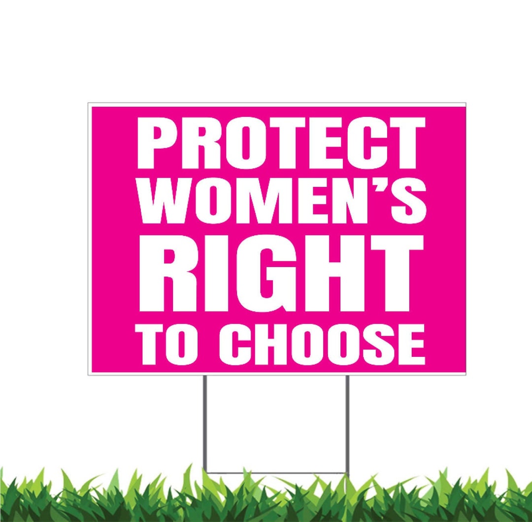 Protect Women's Right to Choose, Yard Sign, Printed 2-sided -12x18 ...