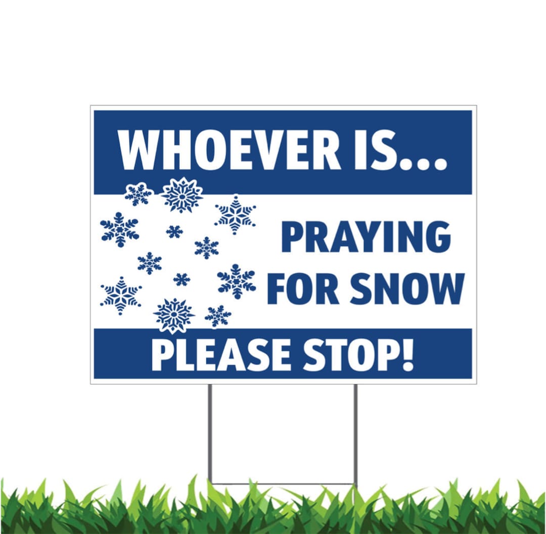 Whoever is Praying for Snow, Please Stop, Winter, Yard Sign, Printed 2 ...