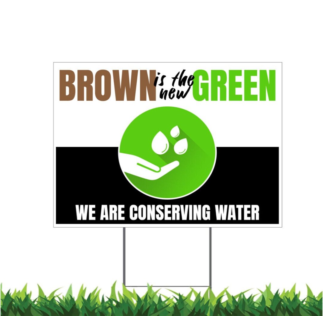 Conserve Water, Save Water, Brown is the New Green, Yard Sign, Printed ...