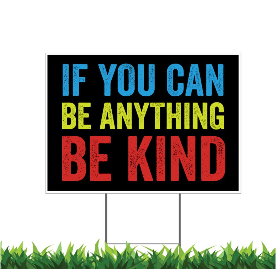 If You Can Be Anything Be Kind, Kindness, Yard Sign, Printed 2-sided ...