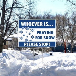 Whoever is Praying for Snow, Please Stop, Winter, Yard Sign, Printed 2 ...