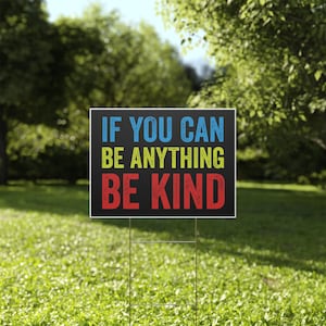 If You Can Be Anything Be Kind, Kindness, Yard Sign, Printed 2-sided ...