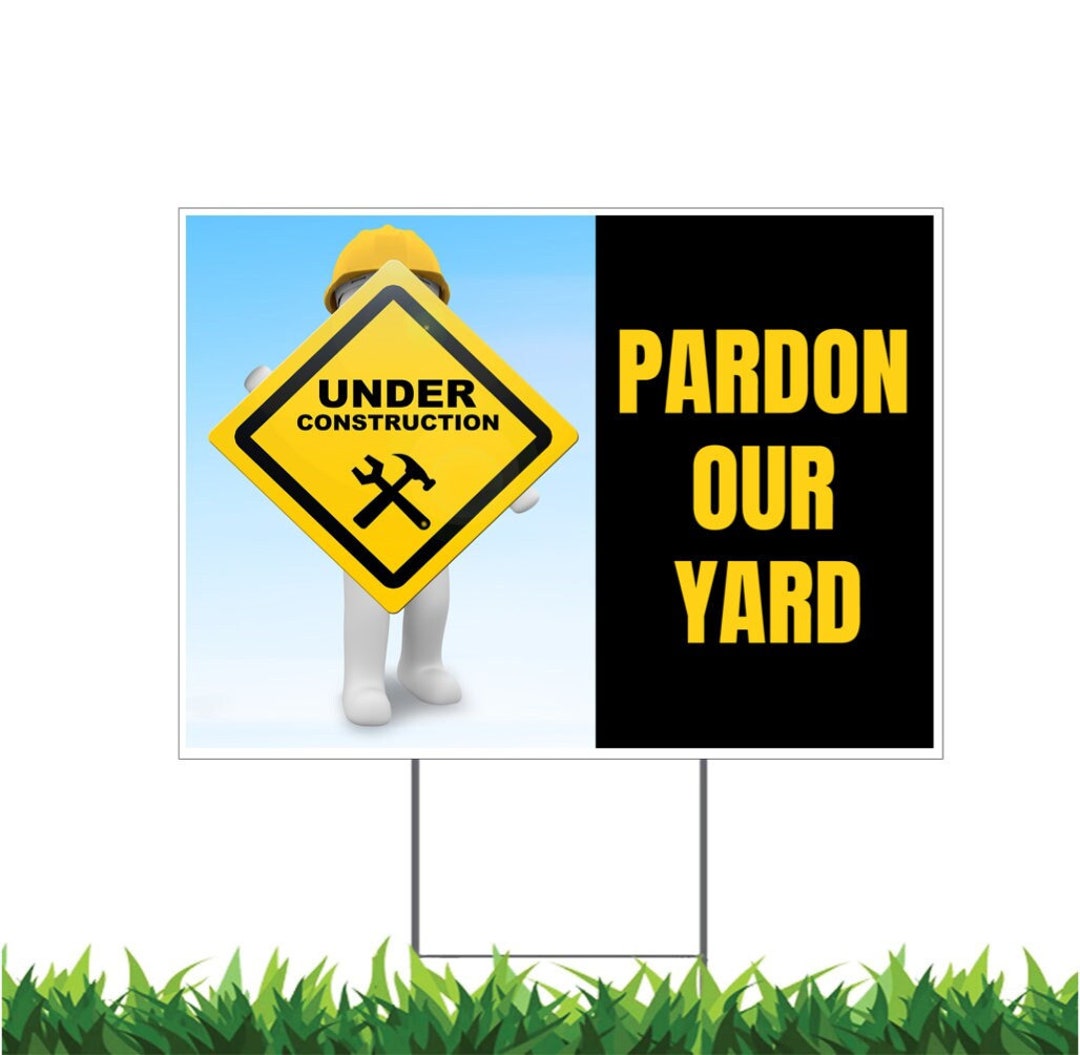 Pardon Our Yard, Under Construction, Remodeling, Yard Sign, Printed 2 ...