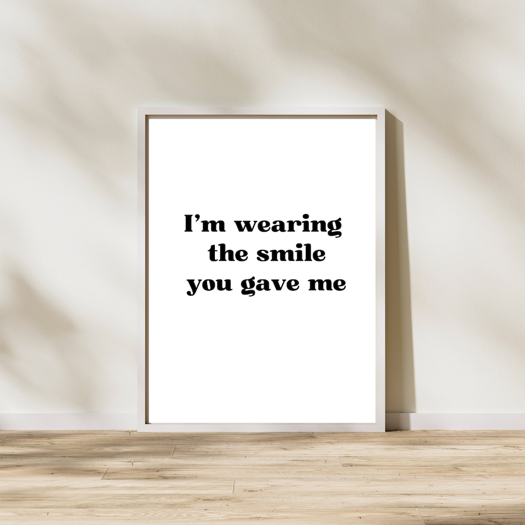 I'm Wearing the Smile You Gave Me. Love Quotes, Valentines, Minimalist ...