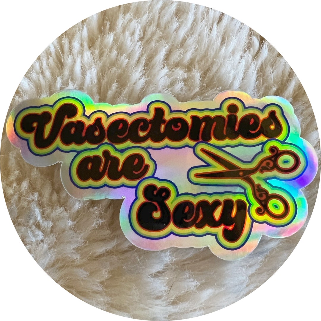 Vasectomies Are Sexy Sticker Holographic Iridescent - Etsy