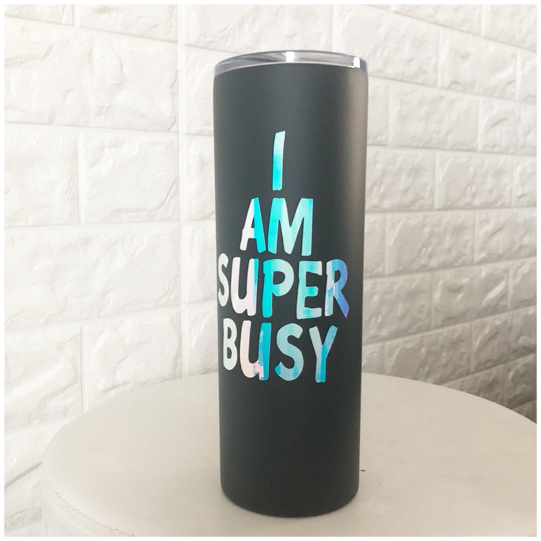 Matte Black Tumbler With Push Lid - I Am Super Busy Cup - 30 Oz Cup ...