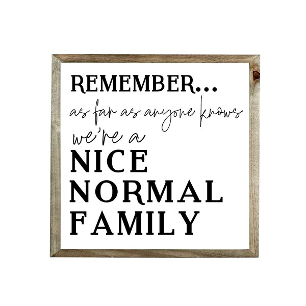 Remember as Far as Anyone Knows We’re a Nice Normal Family” Sign - Etsy