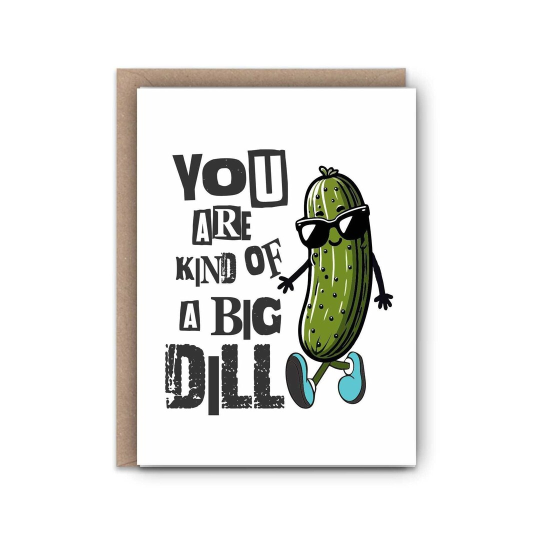 You Are Kind of A Big Dill | Birthday Card | Blank Cards | Greeting ...