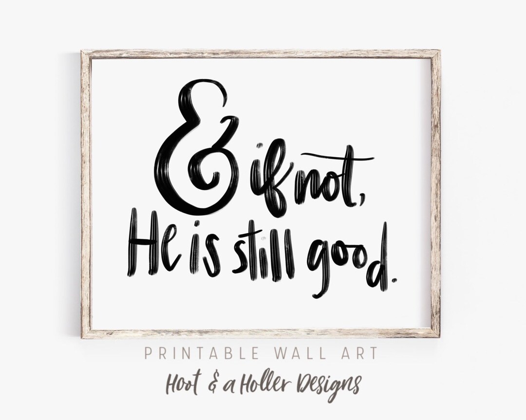 And If Not He is Still Good Printable Wall Art Scripture | God is Good ...