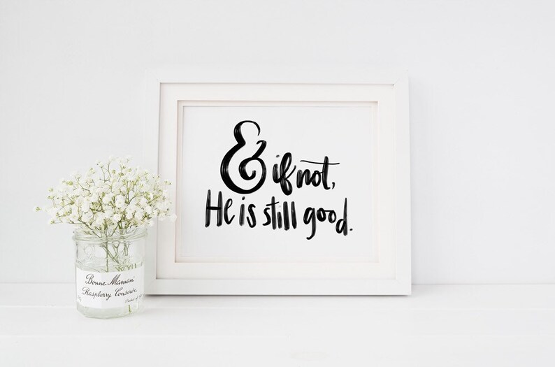 And If Not He is Still Good Printable Wall Art Scripture God - Etsy