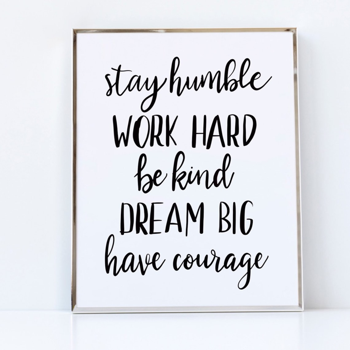 Stay Humble Work Hard Be Kind Dream Big Have Courage Printable Wall Art ...