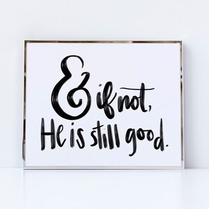 And If Not He is Still Good Printable Wall Art Scripture | God is Good ...