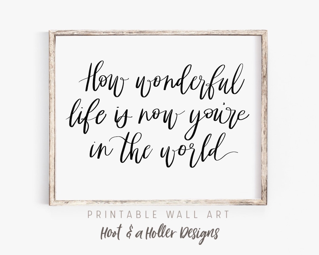 How Wonderful Life is Now You're in the World Print | Nursery Printable ...