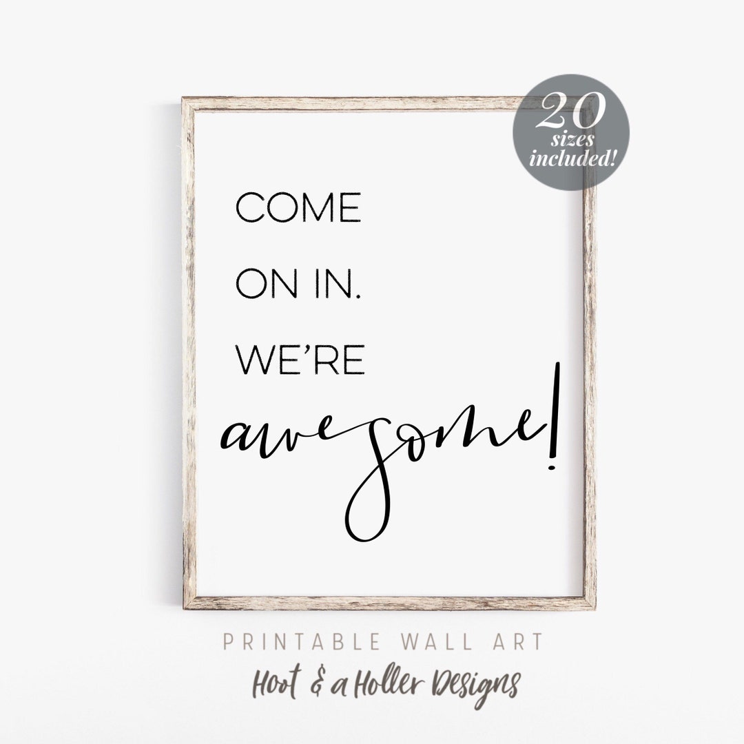 Come on in We’re Awesome Printable Wall Art | Home Prints | Farmhouse ...