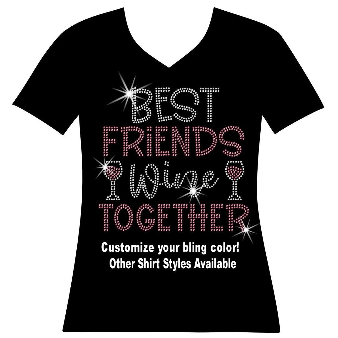 Best Friends Wine Together RHINESTONE Mega Bling Shirt, Warning Girls ...
