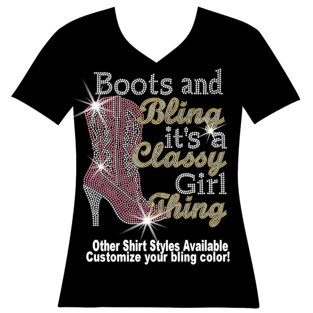 Boots and Bling It's a Classy Girl Thing RHINESTONE Mega Bling Shirt ...