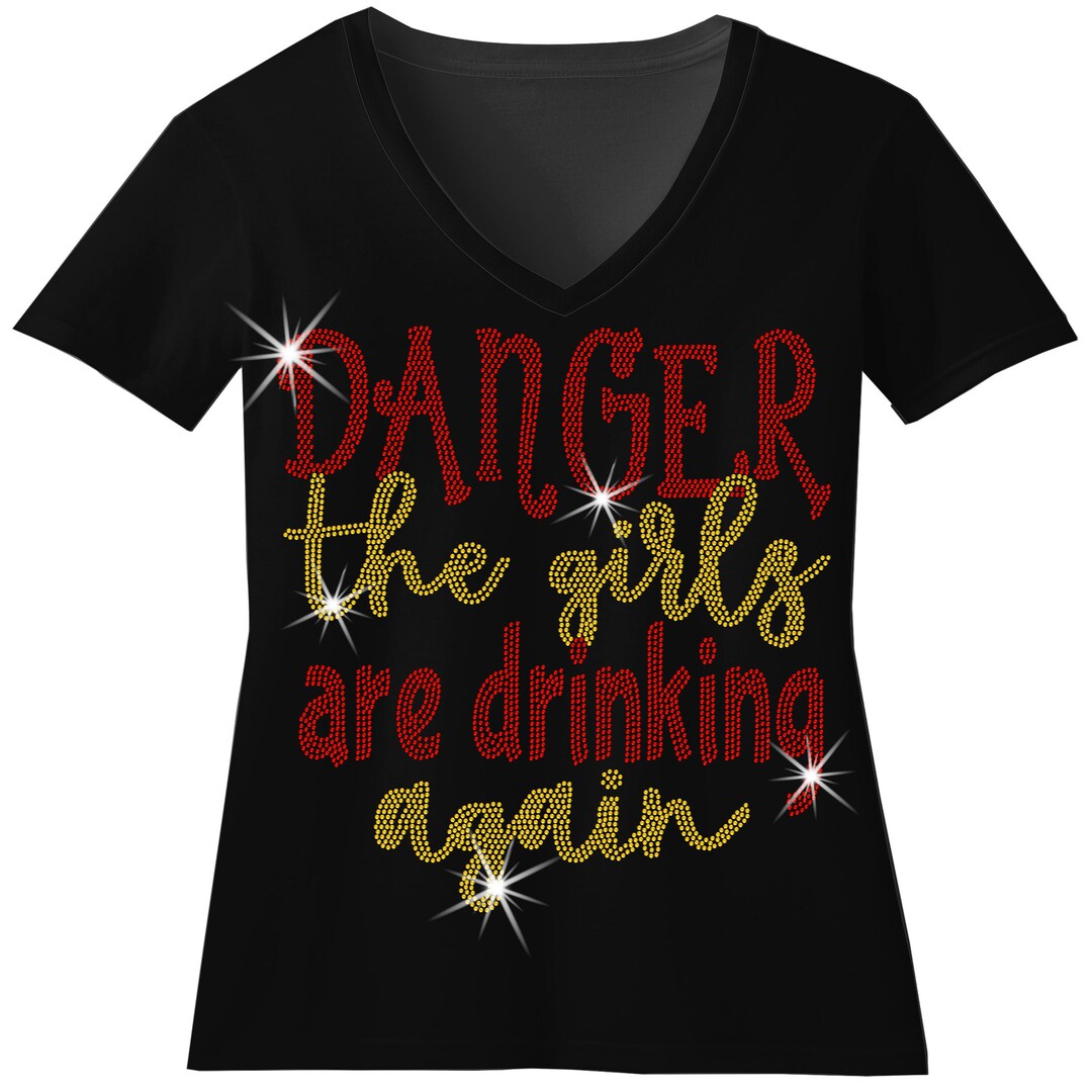 Custom Girls Trip Bedazzled Bling Shirt Danger the Girls Are Drinking ...