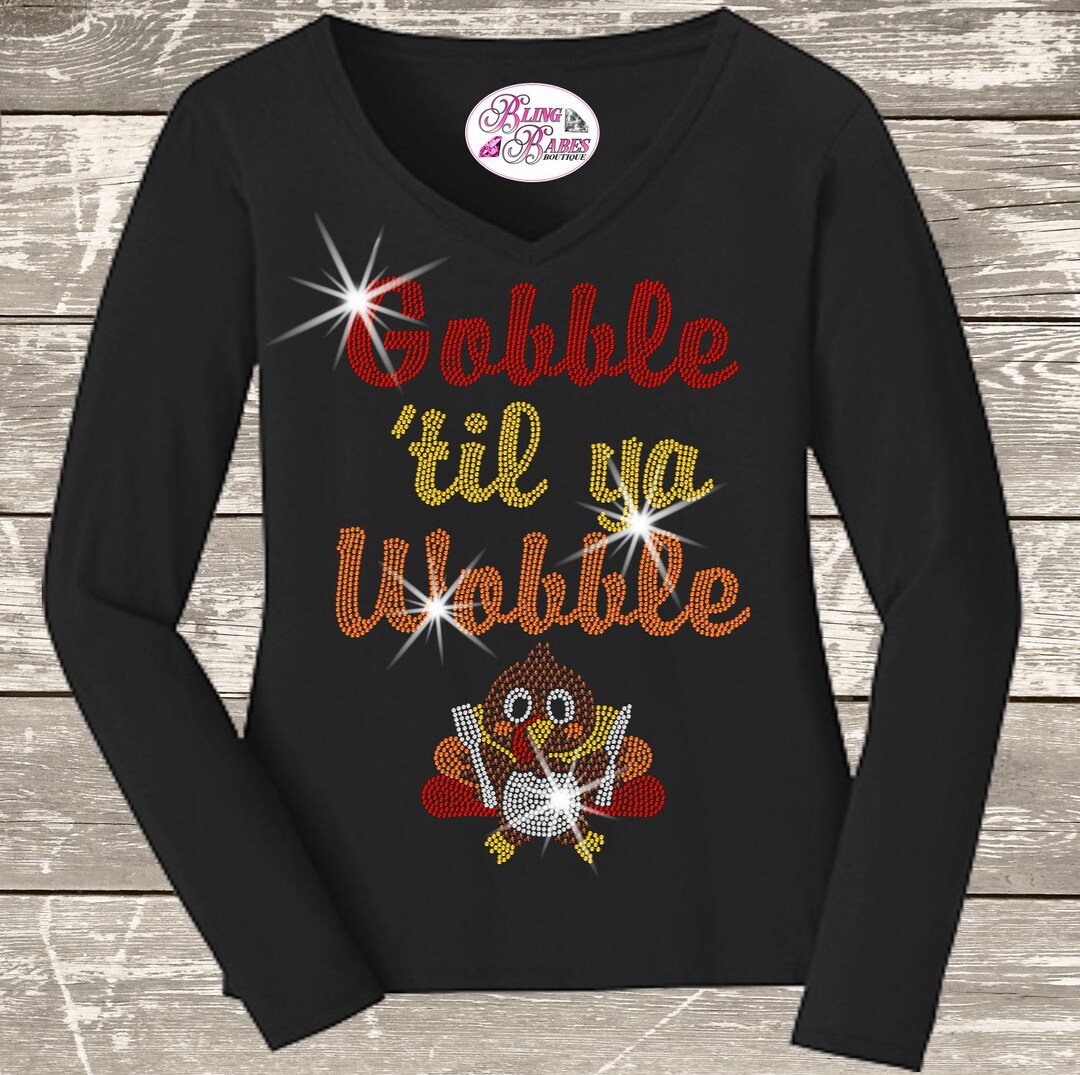 Gobble 'til Ya Wobble Rhinestone Shirt | Turkey Bling Thanksgiving Tee ...