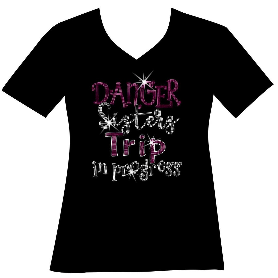 Danger Sisters Trip in Progress RHINESTONE Mega Bling Shirt, Sisters ...
