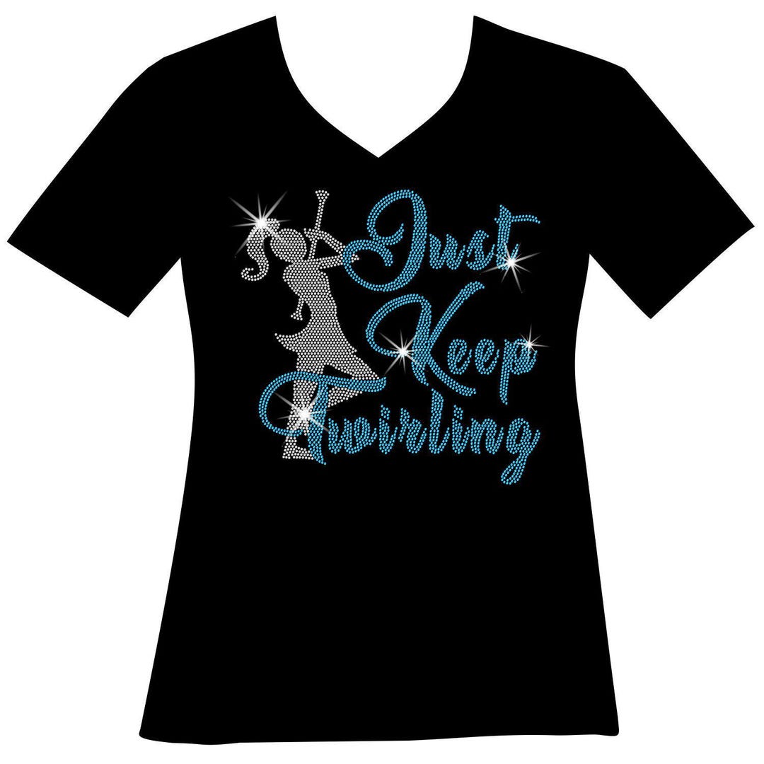 Just Keep Twirling RHINESTONE Mega Bling Shirt, Twirl Mom SPANGLE T ...