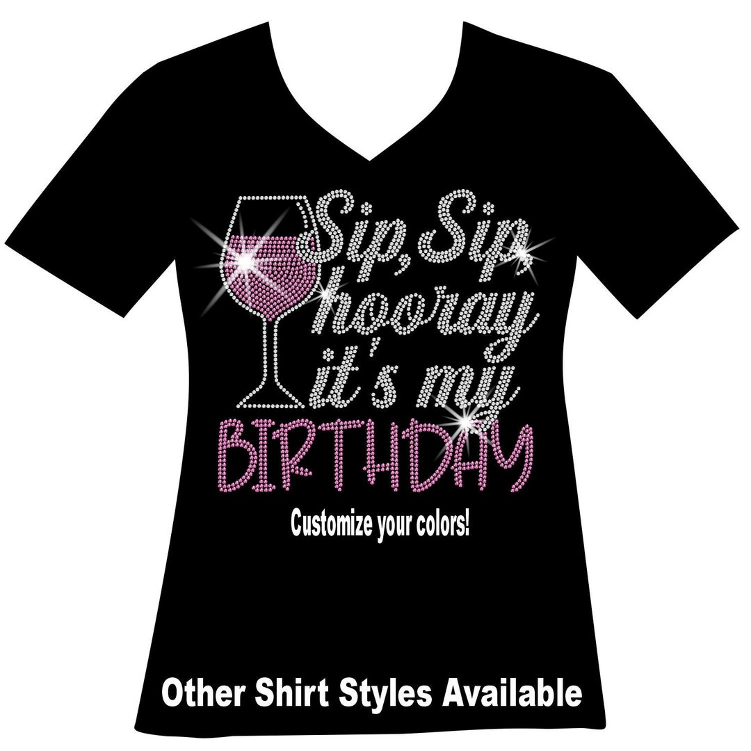 Sip Sip Hooray It’s My Birthday RHINESTONE Mega Bling Shirt, Custom ...