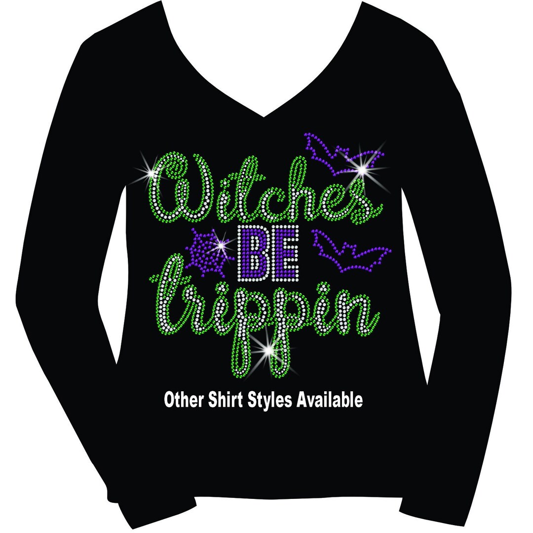 Witches Be Trippin RHINESTONE Mega Bling Shirt, Drink up Witches, Happy ...