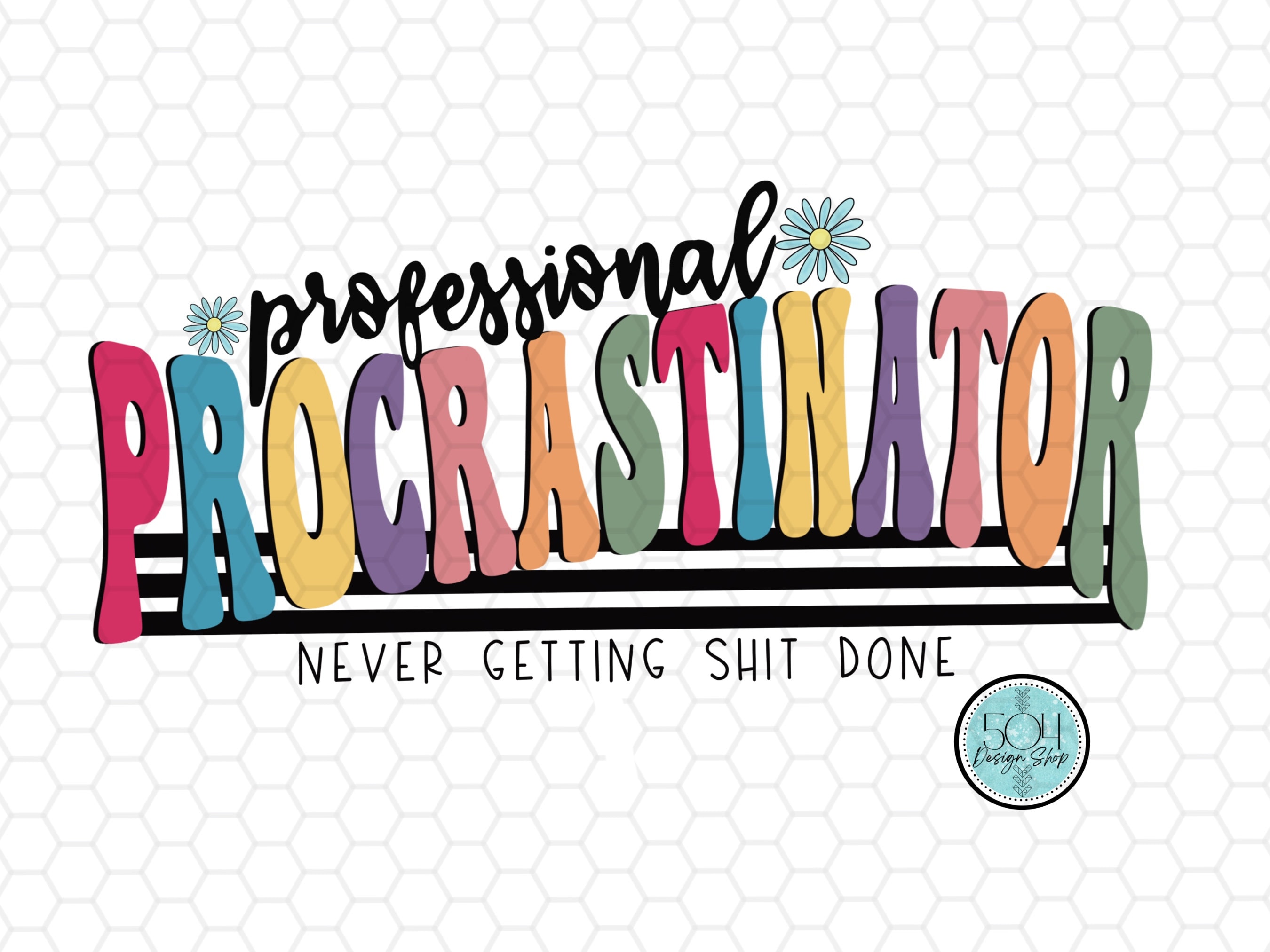 Procrastinator Png, Procrastination Png Shirt Design, Snarky ...