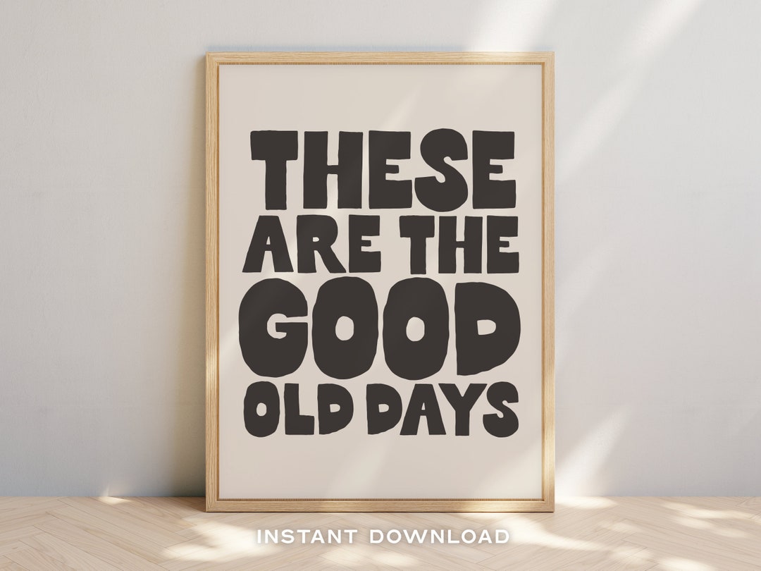 These Are the Good Old Days Home Wall Decor, Trendy Typography Print ...
