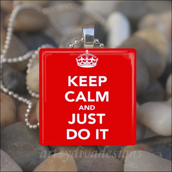 Keep Calm And Just Do It