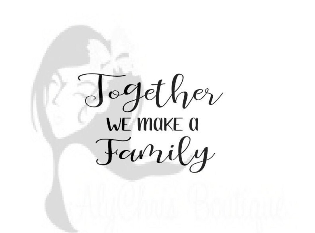 Together We Make a Family SVG, Quote Svg, SVG for Signs, Wall Decor ...