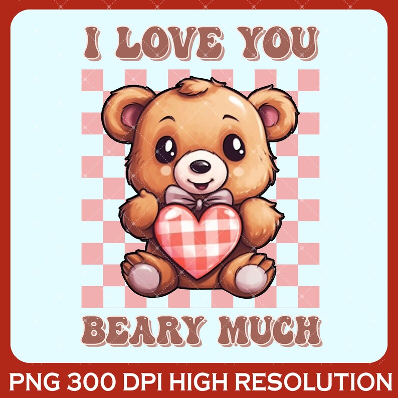 I Love You Beary Much PNG for Sublimation Happy Valentine's Day Instant ...