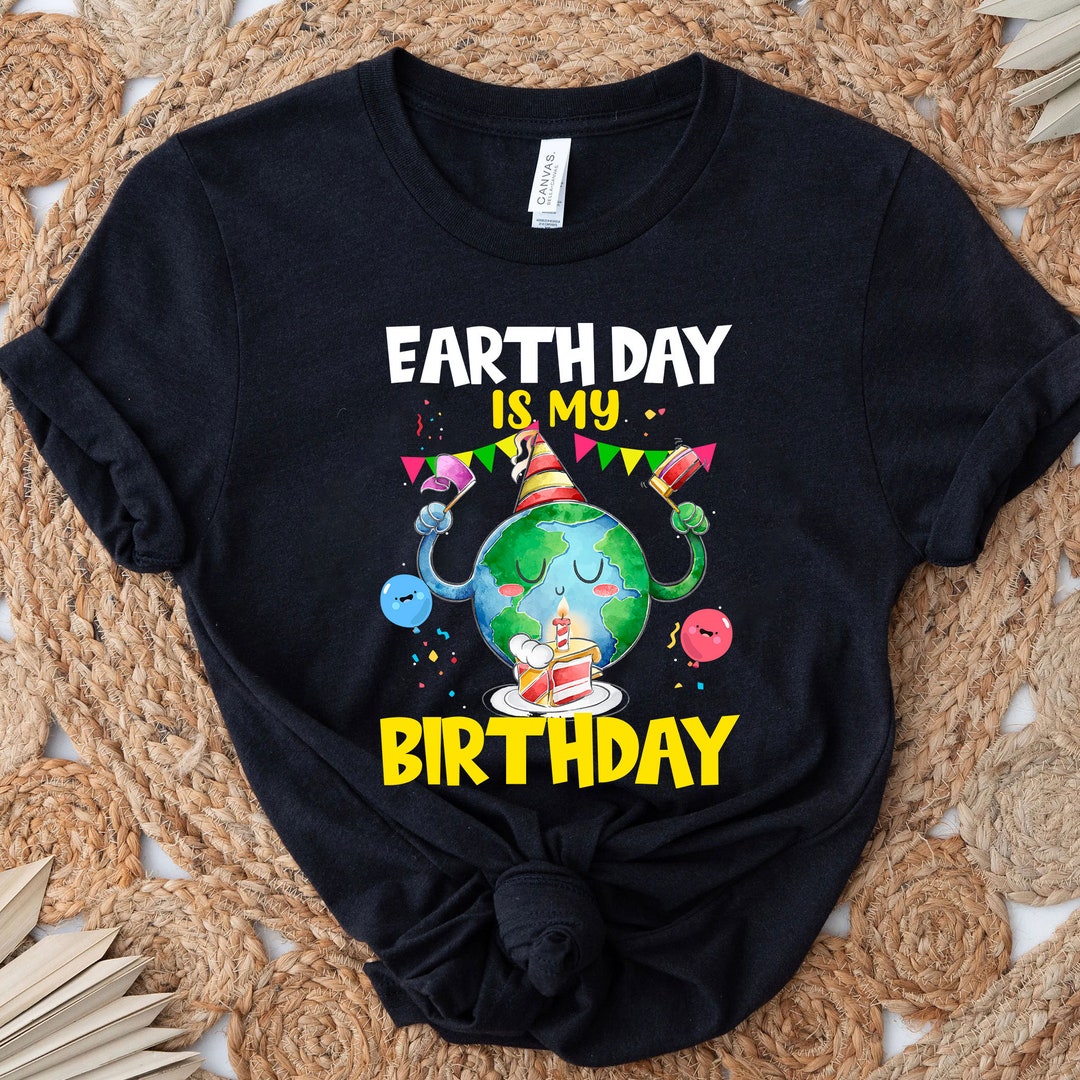 Earth Day is My Birthday Shirt, Funny Planet Birthday Celebration Shirt ...