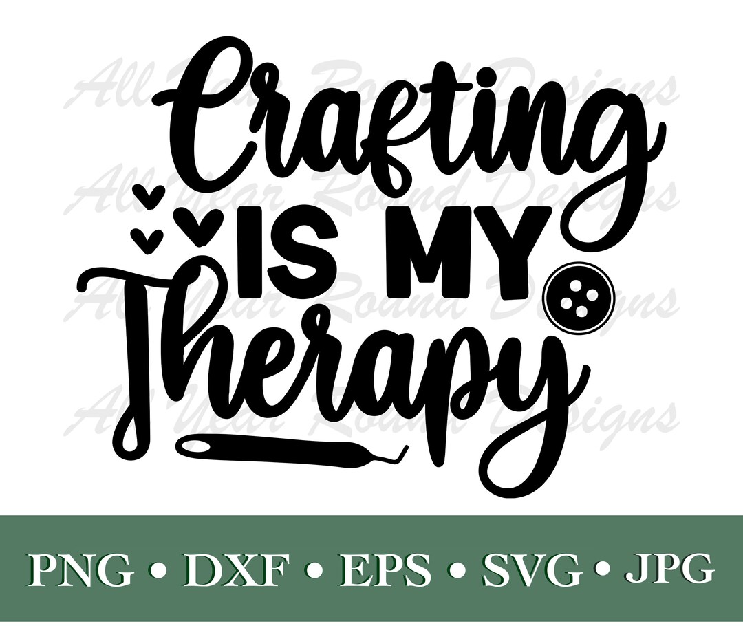 Crafter SVG PNG DXF Eps Jpg File, Crafting is My Therapy Cutting Files ...