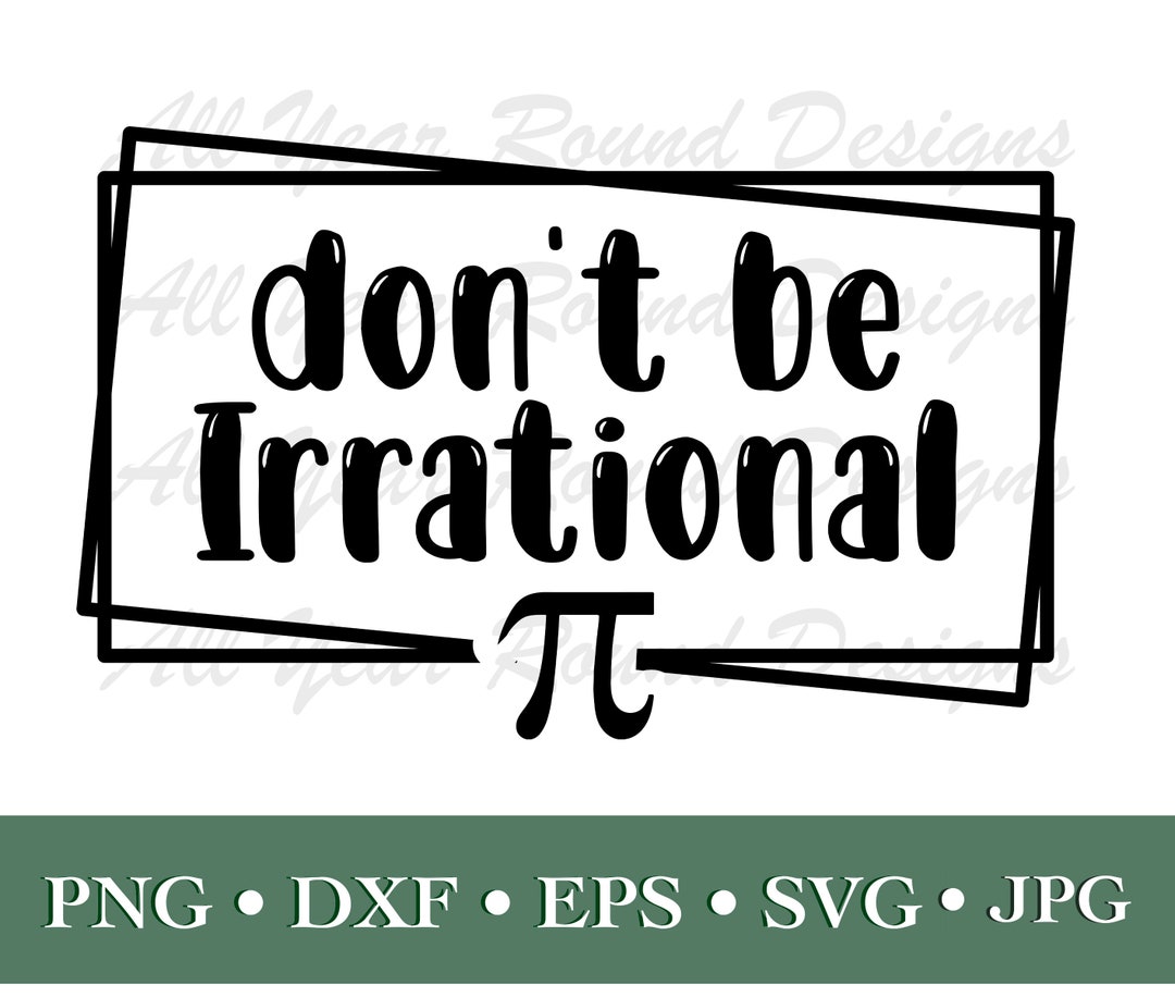 Pi Day SVG PNG DXF Eps Jpg File, Don't Be Irrational Math Nerd Cut File ...